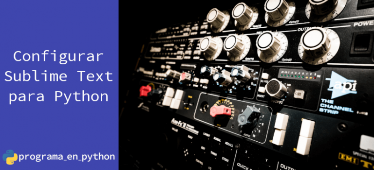 Configurar Sublime Text para programar en Python